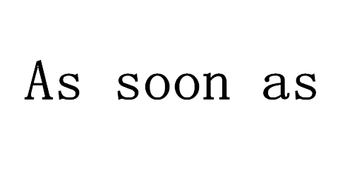 as soon as_360百科